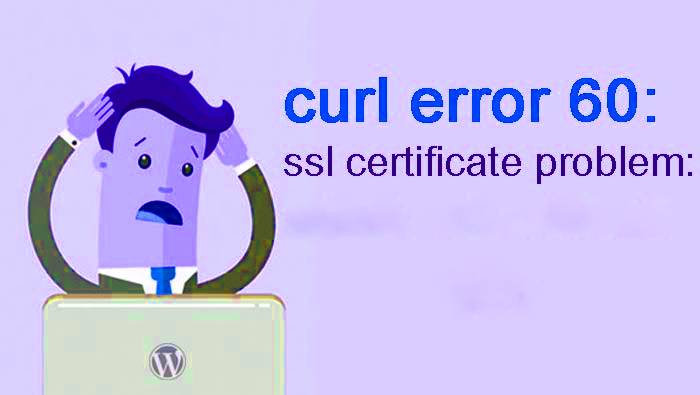 Wordpress Curl Error 60 Ssl Certificate Problem Readymadecode